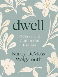 Dwell: 30 Days with God in the Psalms | Cru Media Ministry